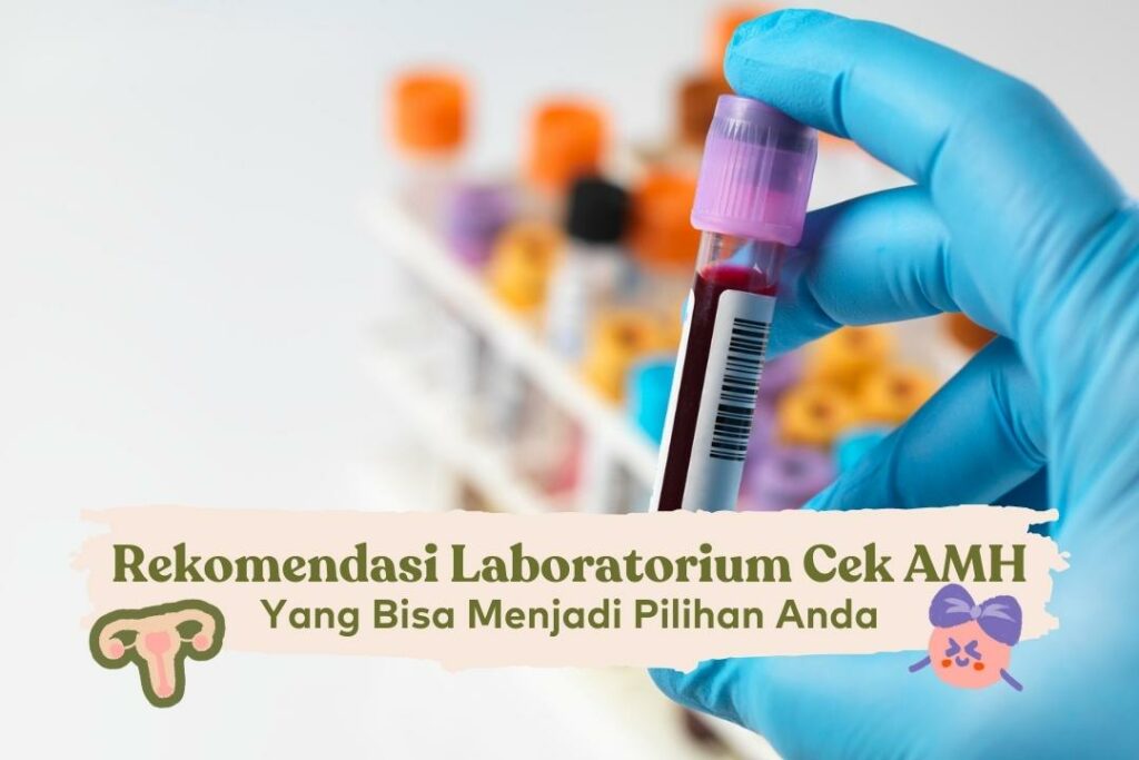 4 Rekomendasi Laboratorium Cek AMH yang Bisa Menjadi Pilihan