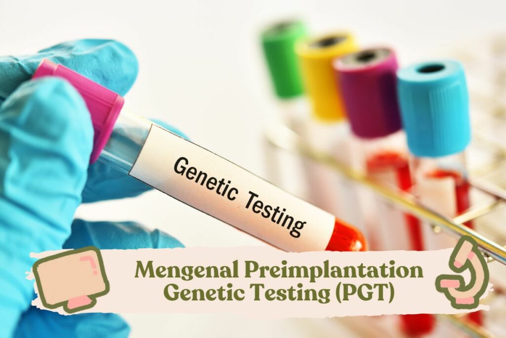 Mengenal Preimplantation Genetic Testing (PGT)
